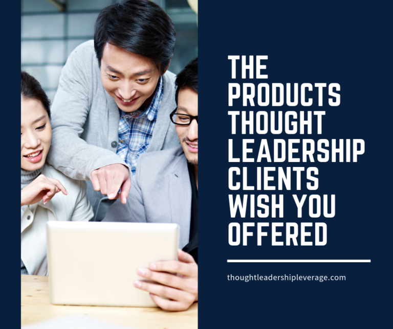 The Products Thought Leadership Clients Wish You Offered - Thought ...