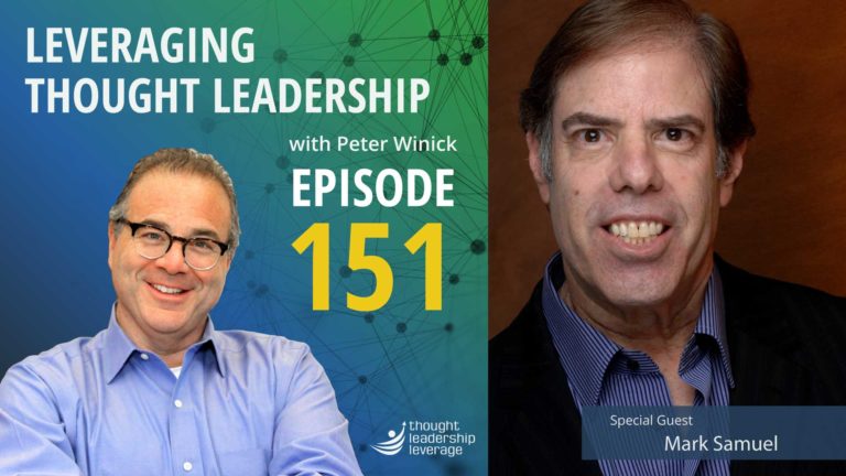 Leveraging Thought Leadership With Peter Winick - Episode 151 - Mark Samuel