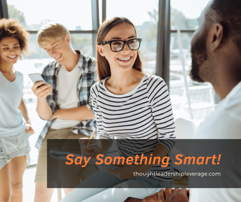 Say Something Smart! - Thought Leadership Leverage